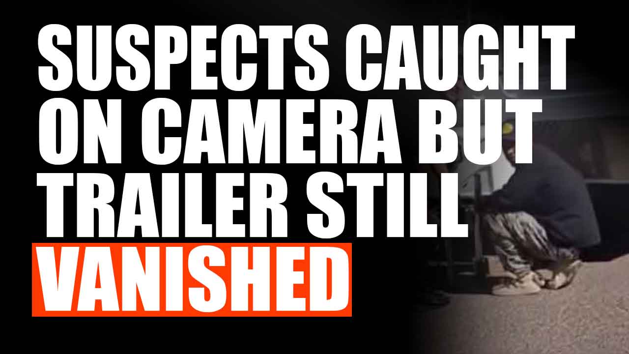 Caught on Camera — But the Trailer Still Vanished - GPS Tracking